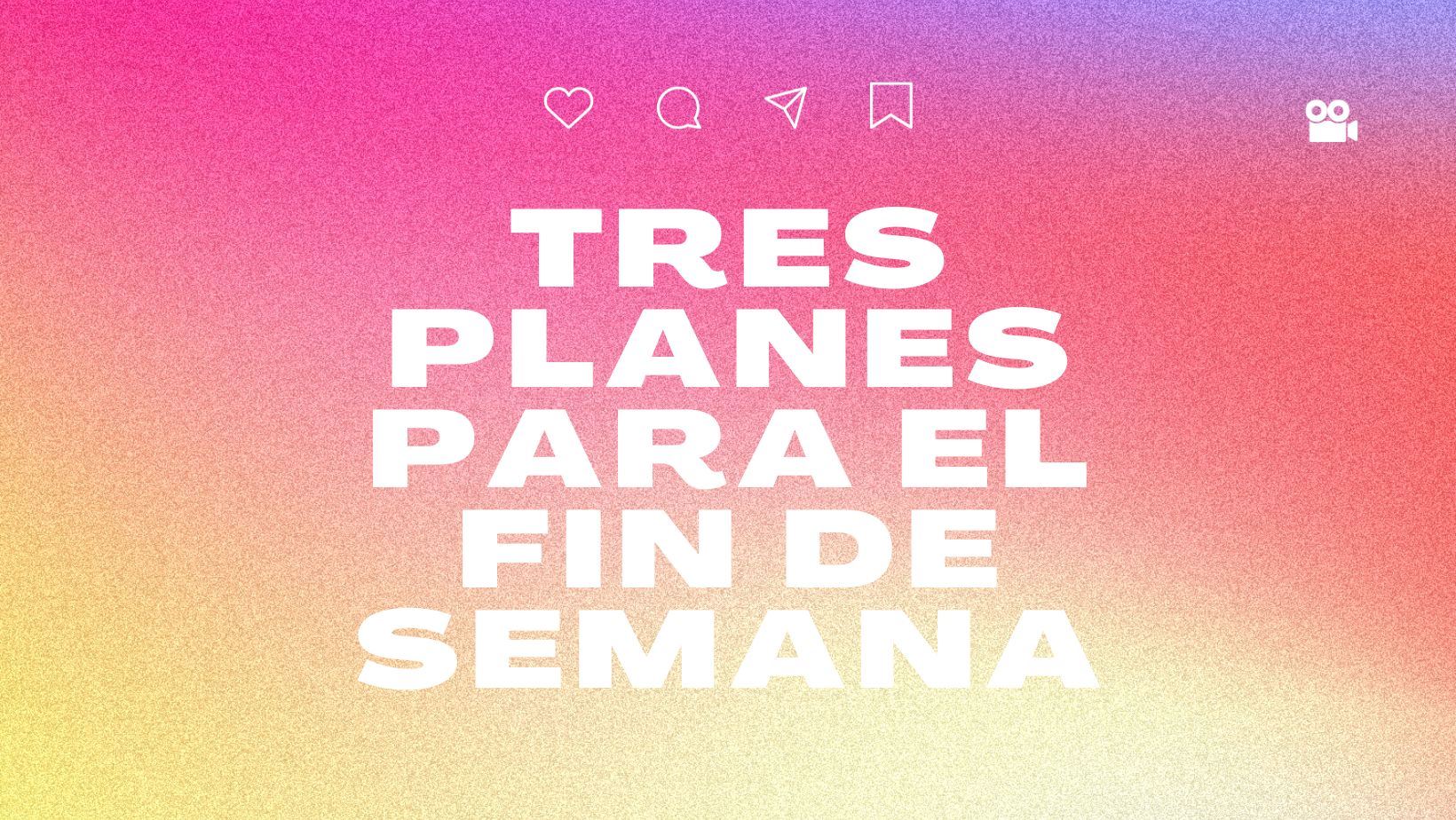 Vídeo: Tres planes para el fin de semana